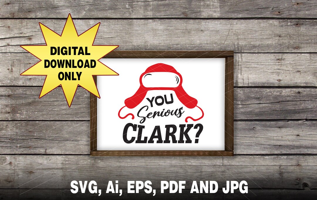 You Serious Clark SVG Design Digital Download File Christmas SVG Funny ...