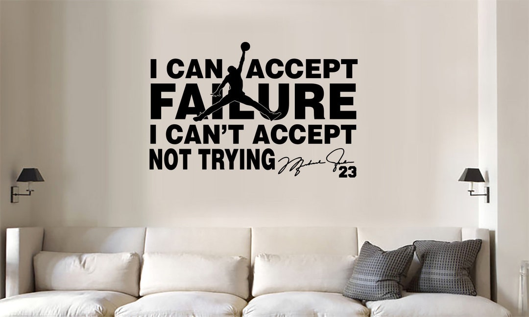 Michael Jordan I Can Accept Failure I Can't Accept Not Trying Quote ...