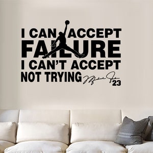 Michael Jordan I Can Accept Failure I Can't Accept Not Trying Quote ...
