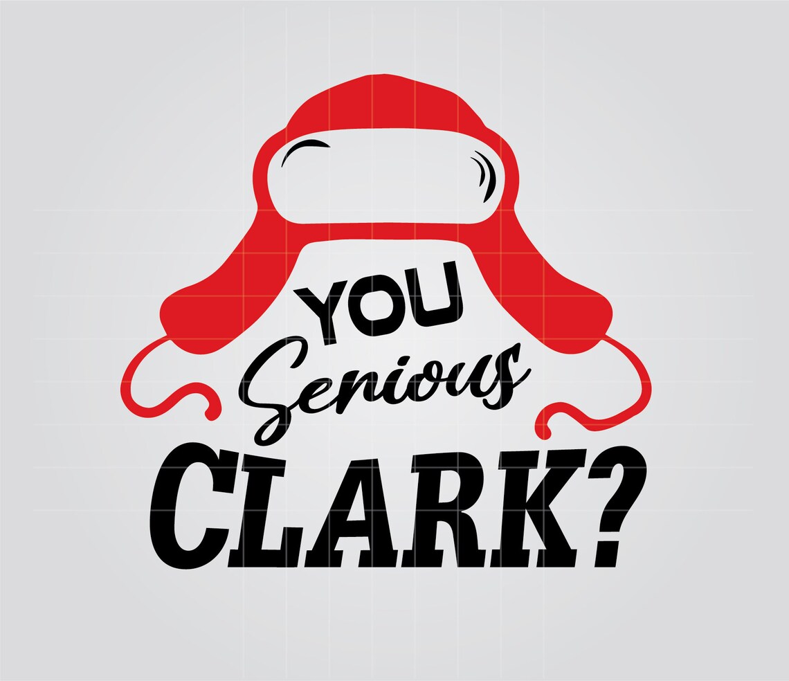 You Serious Clark SVG Design Digital Download File Christmas SVG Funny ...