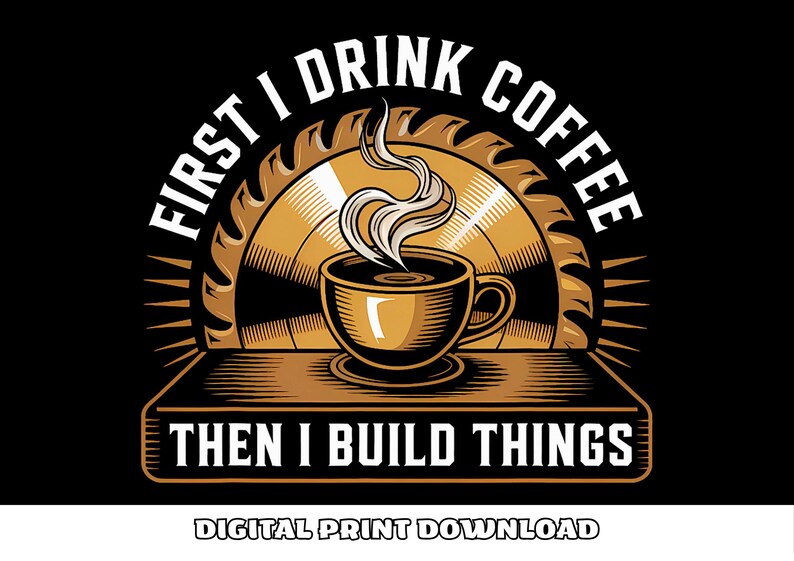 File PNG First I Drink Coffee Then I Build Things - Etsy