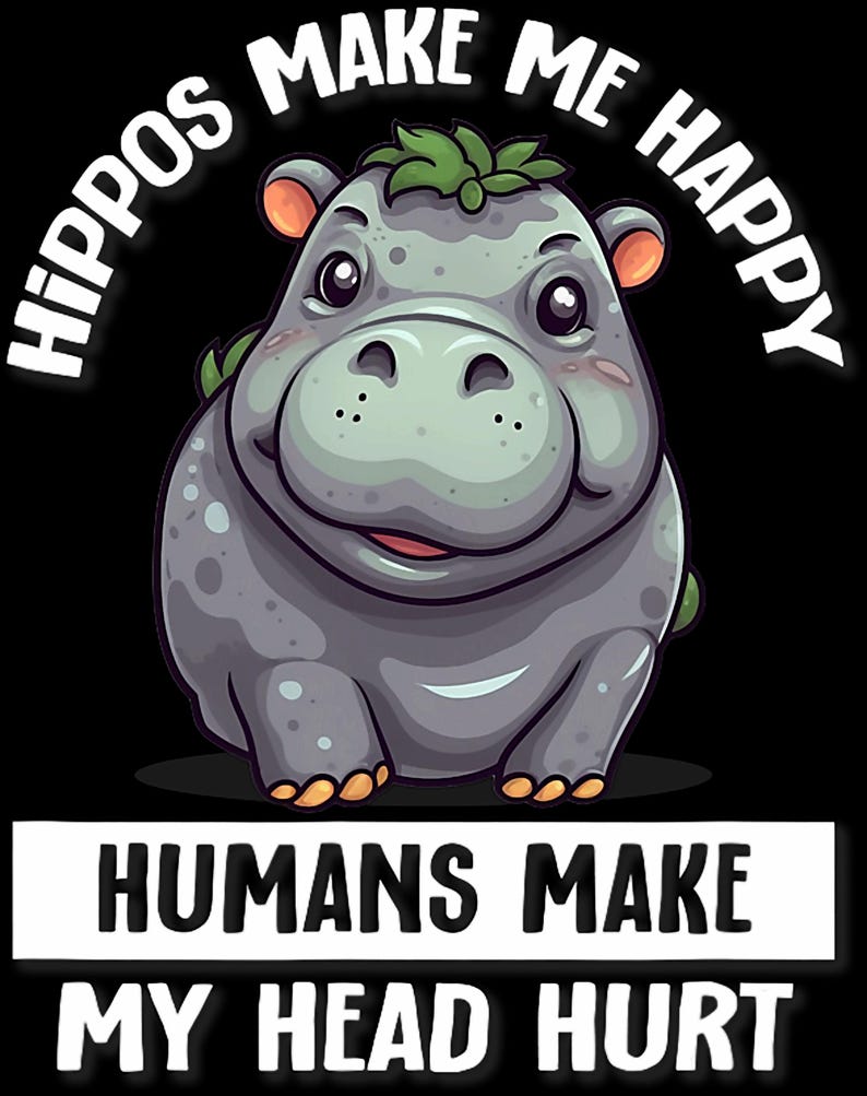File PNG Hippos Make Me Happy Humans Make My Head Hurt - Etsy