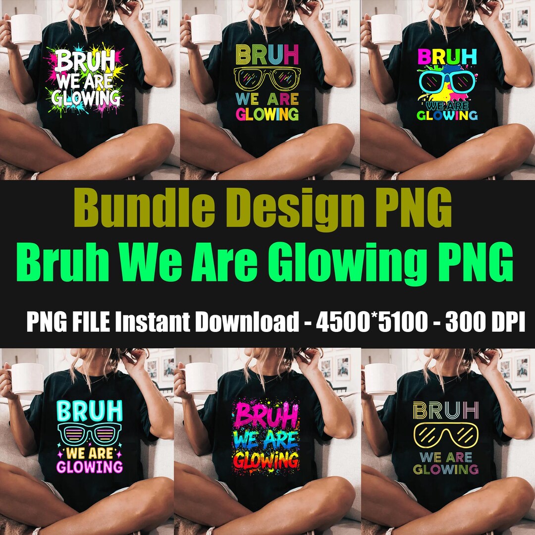 Bruh We Are Glowing Bundle Png, Glow Party Svg, Colour Paint Dripping Effect Neon Party Lover ...