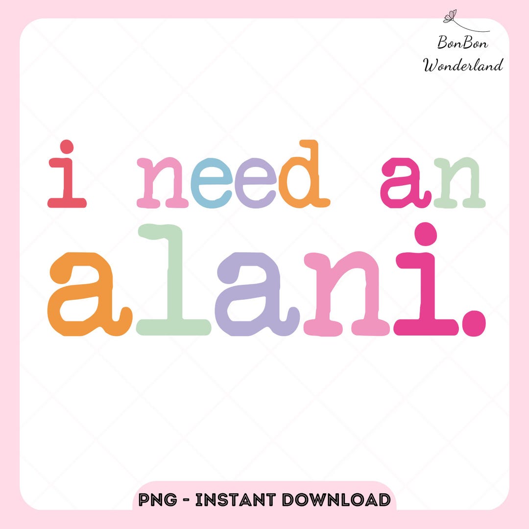 I Need an Alani PNG, Summer Shirt, Retro Summer Vibes, Sticker Art ...