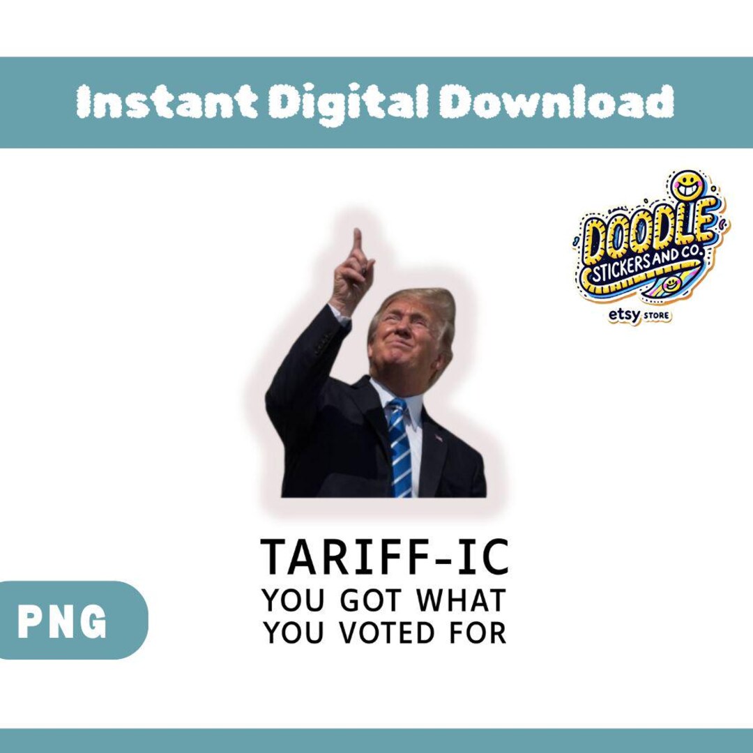 TARIFF IC 'you Got What You Vote For' Political Humor PNG Sticker ...