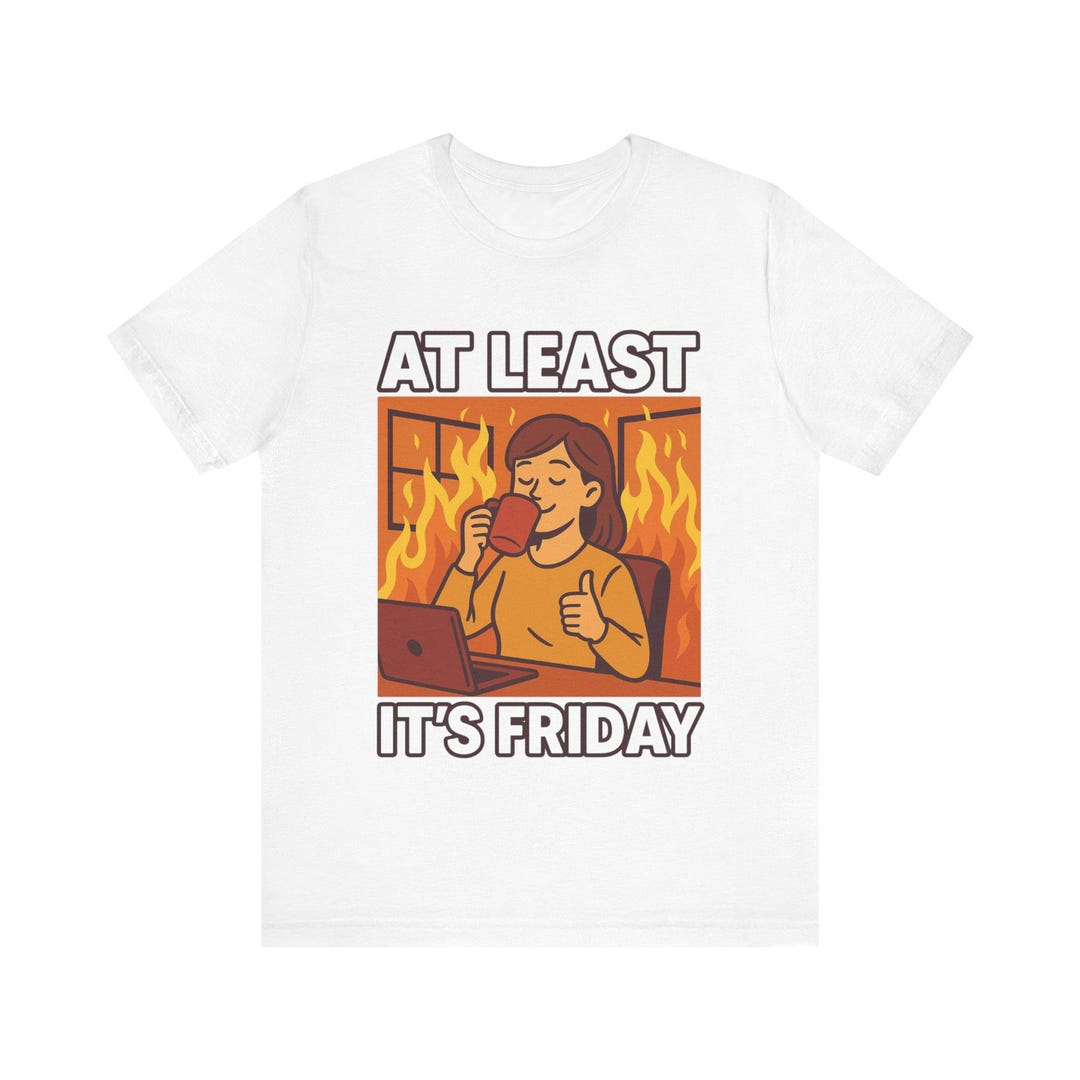 Friday Mood T-shirt,burning Office Tee,at Least It's Friday Shirt,funny ...
