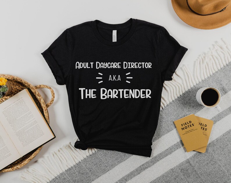Adult Daycare Director A.K.A the Bartender T Shirt Bartender Shirt ...