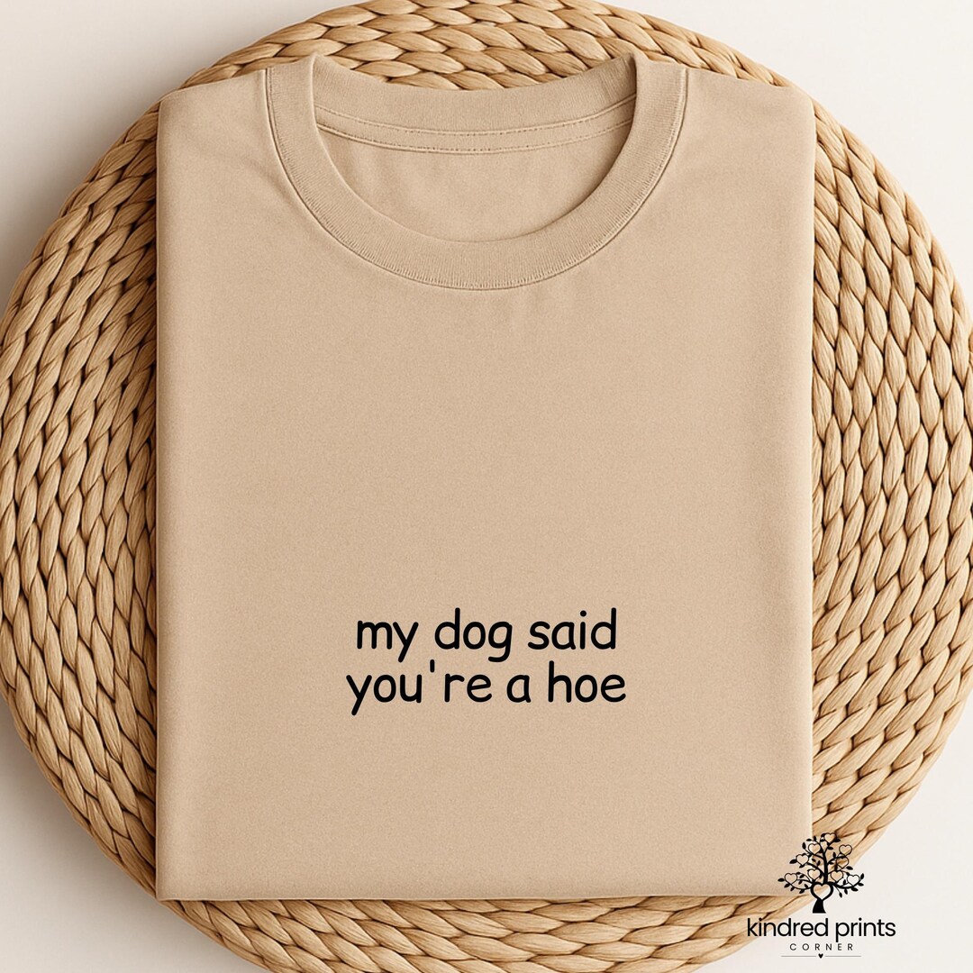 Funny Dog Meme Tee: My Dog Said You’re A …, Humorous Dog Lover Gift ...