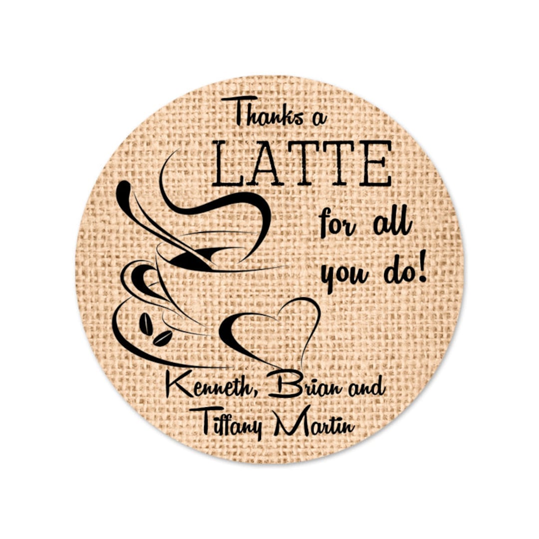 Custom Thank You Labels / Thanks a LATTE for All You Do / Coffee With ...