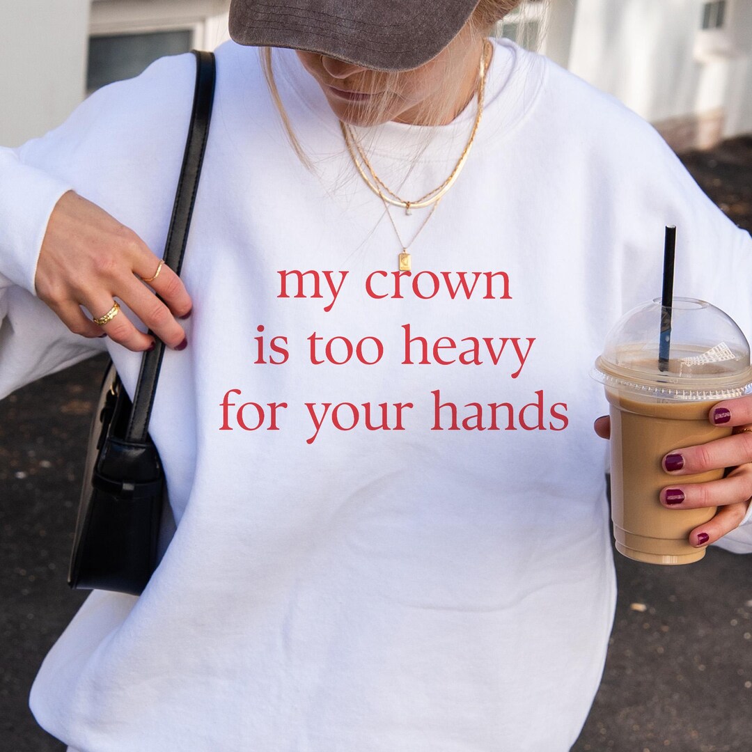 My Crown is Too Heavy for Your Hands, Phrase Sweatshirt, Dating Life ...