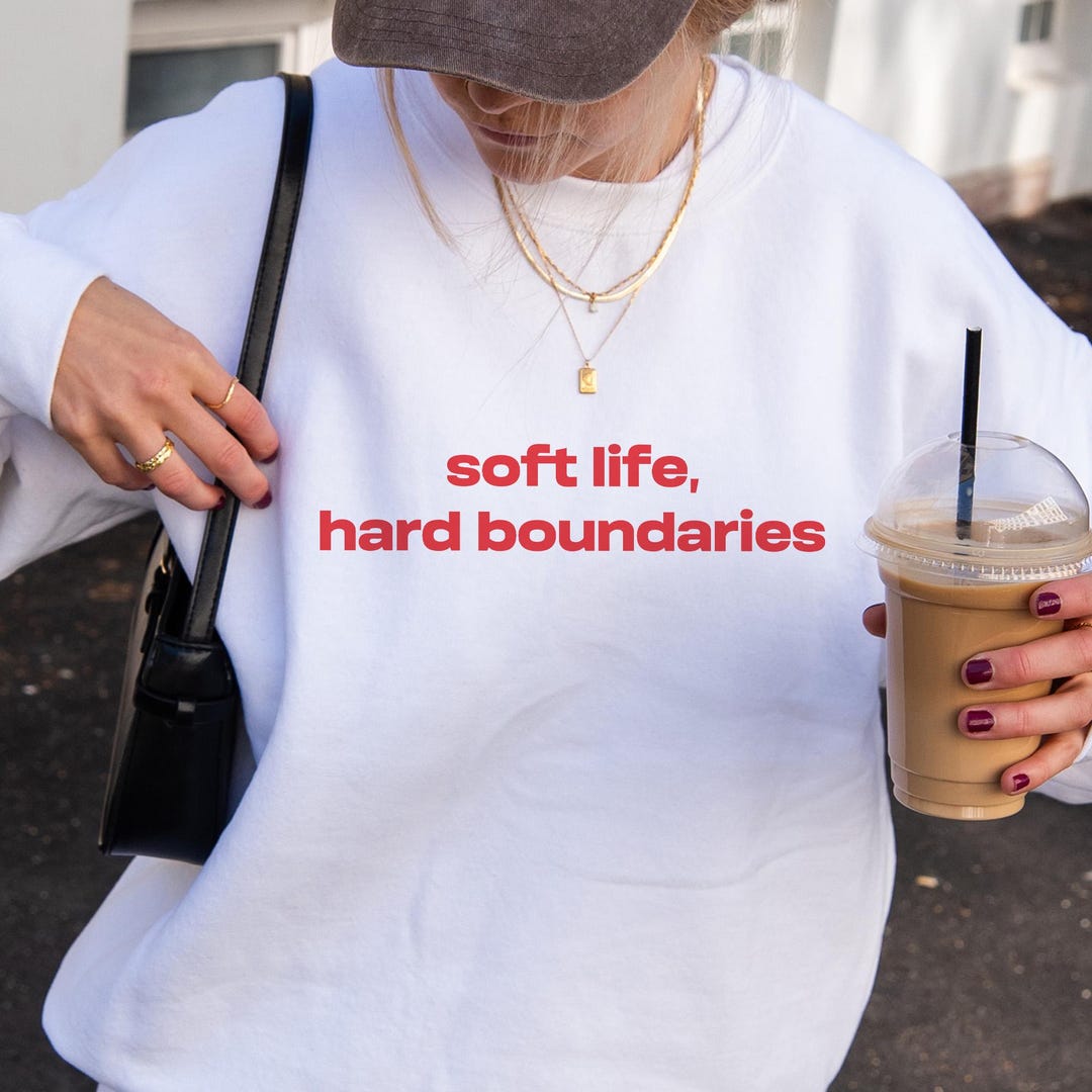 Soft Life, Hard Boundaries, Phrase Sweatshirt, Boundary-setter Sweater ...