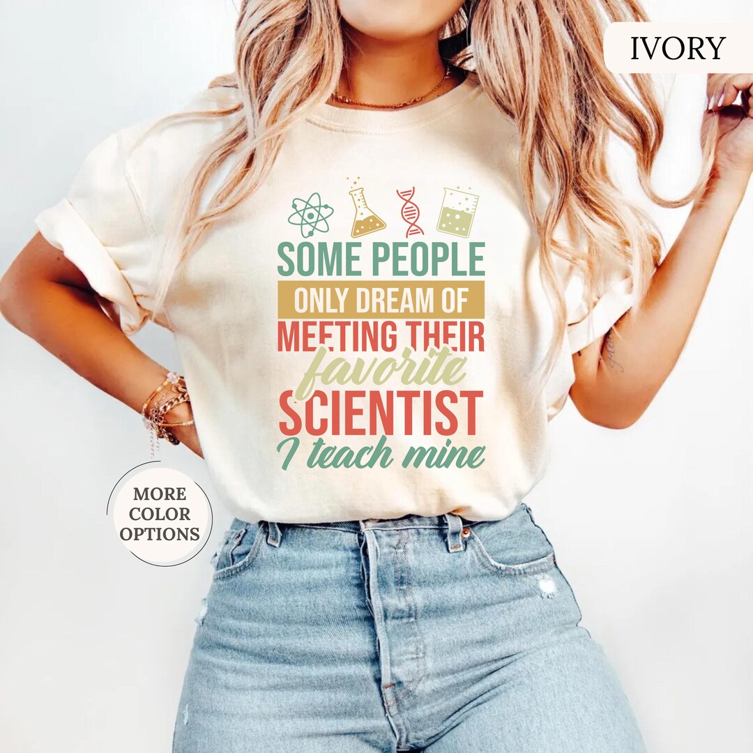 Comfort Colors® Science Teacher Shirt, Some People Only Dream of ...