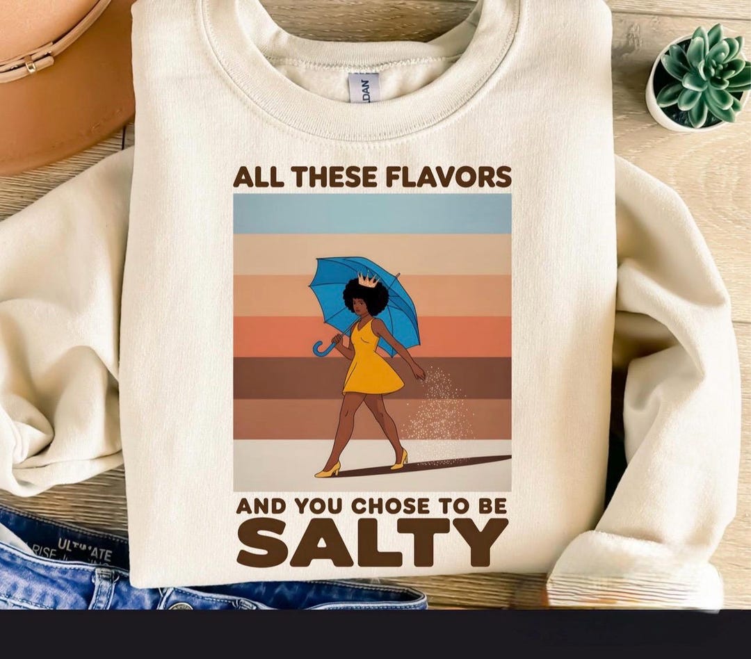 All These Flavors and You Choose to Be Salty. Bold Black Woman ...