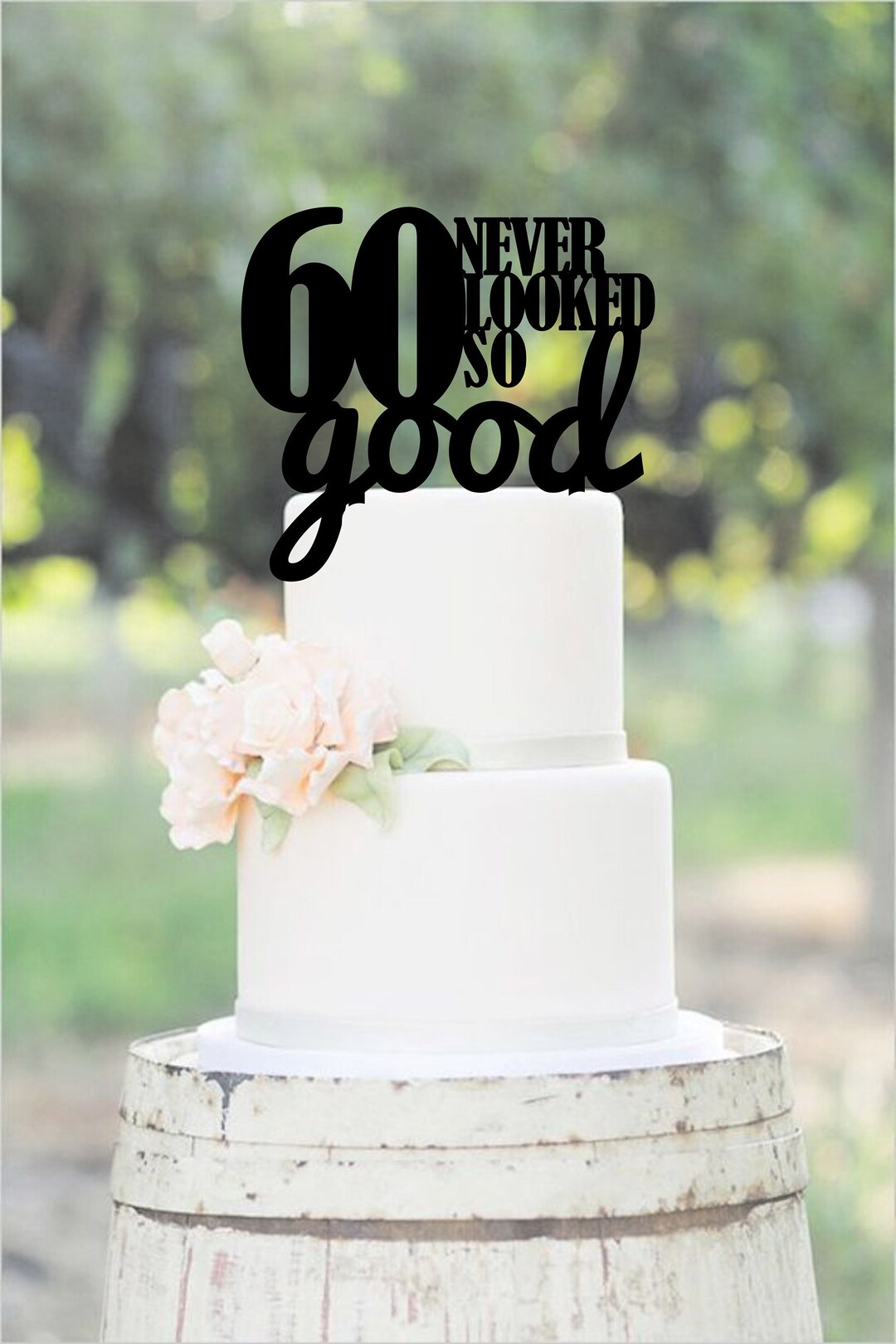 60th Birthday Cake Topper, 60 Never Looked so Good Acrylic Laser Cut ...