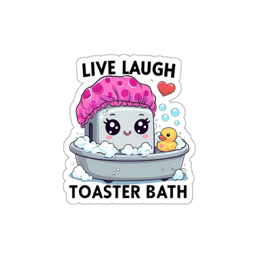 Live Laugh Toaster Bath Die-cut Stickers - Cute Toaster Bath Stickers ...