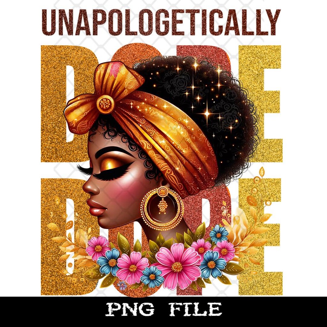 Unapologetically Dope Black Woman Png | Unapologetic Png | Dope Png ...