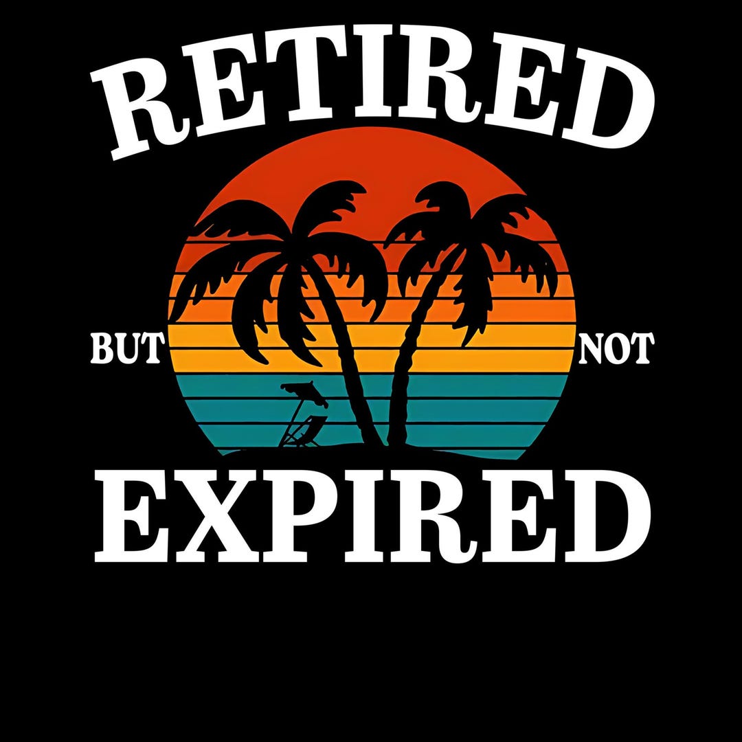 Retired but Not Expired PNG, Funny Retirement Design, Summer Vacation ...