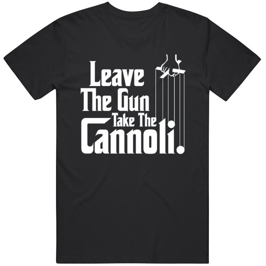 Leave The Gun Take The Cannoli Shirt