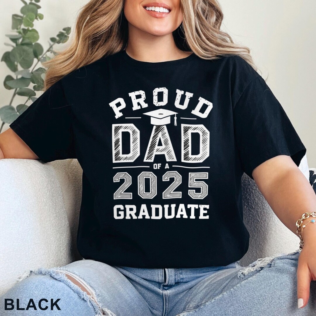 Proud Dad of a 2025 Graduate, Class of 2025 Family Graduation Shirts ...