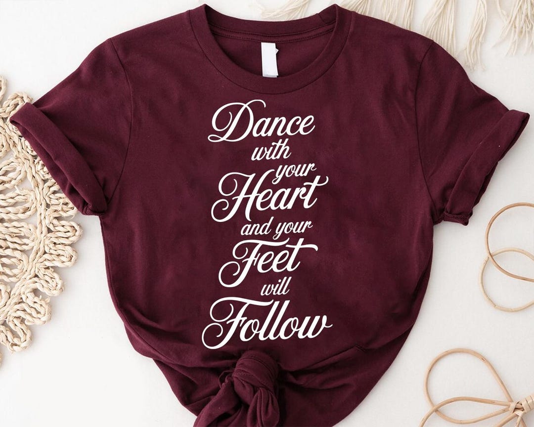 Dance With Your Heart Shirt – Inspirational Ballet Dancer Tee ...