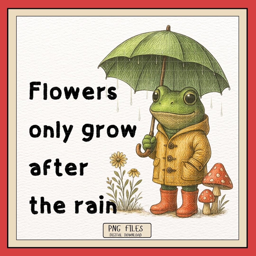 Inspirational Frog PNG | “flowers Only Grow After the Rain” Vintage ...