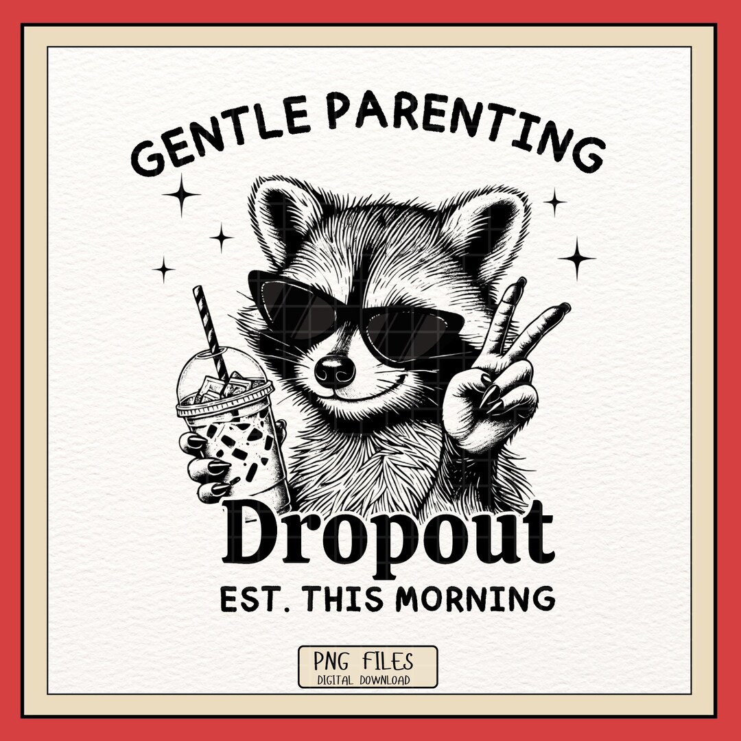 Funny Raccoon PNG - Gentle Parenting Dropout Shirt Design - Cute Retro ...