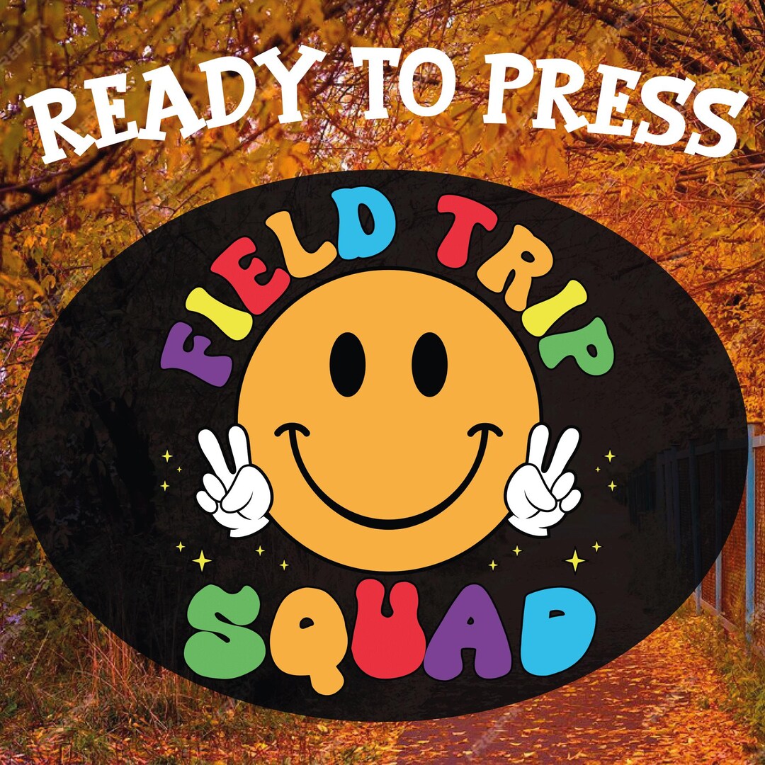 Field Trip Squad Ready to Press, School Trip Dtf, Besties Trip Transfer ...