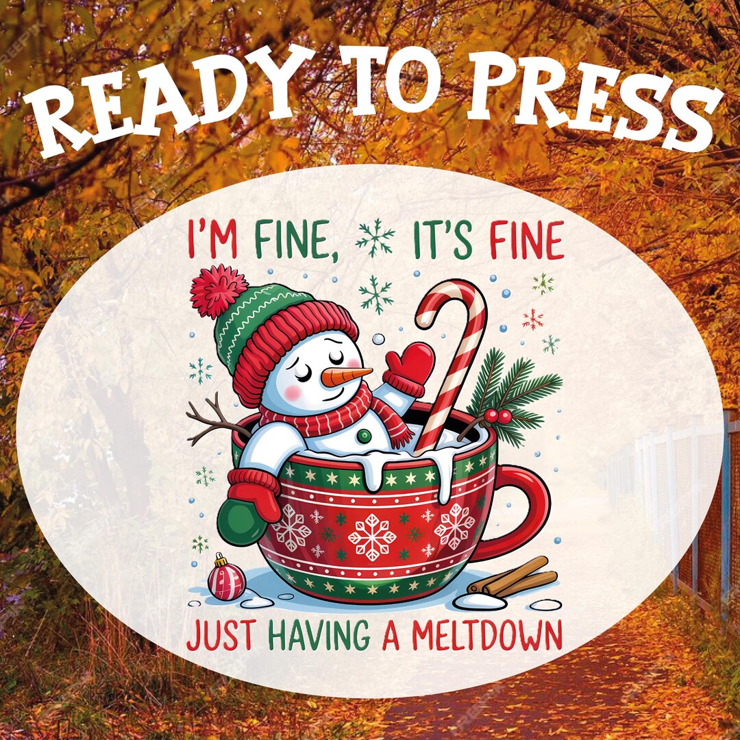 I'm Fine It's Fine Just Having A Meltdown DTF Transfer: Christmas Tea ...