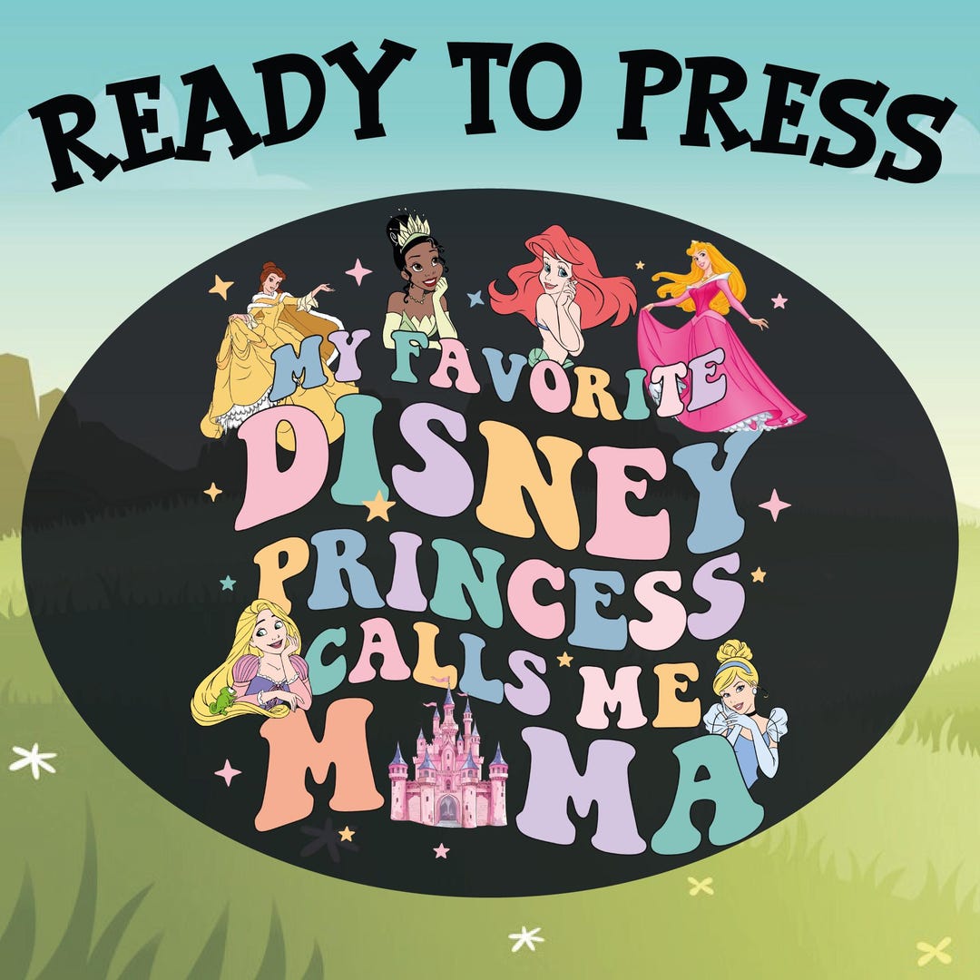 My Favorite Disney Princess Calls Me Mama Ready to Press, Princess Mama ...