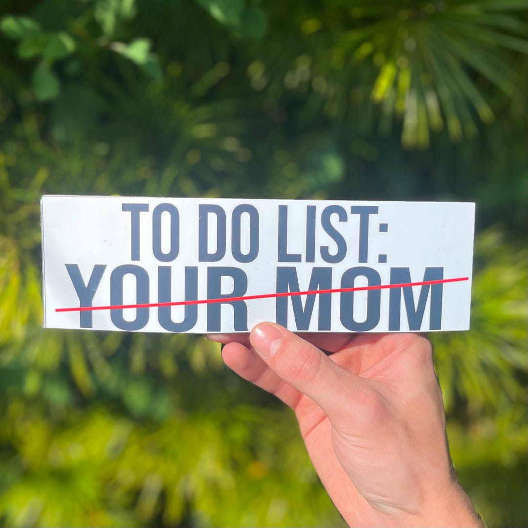 To-do List Your Mom Bumper Sticker OR Magnet | Meme Sticker | Unhinged ...