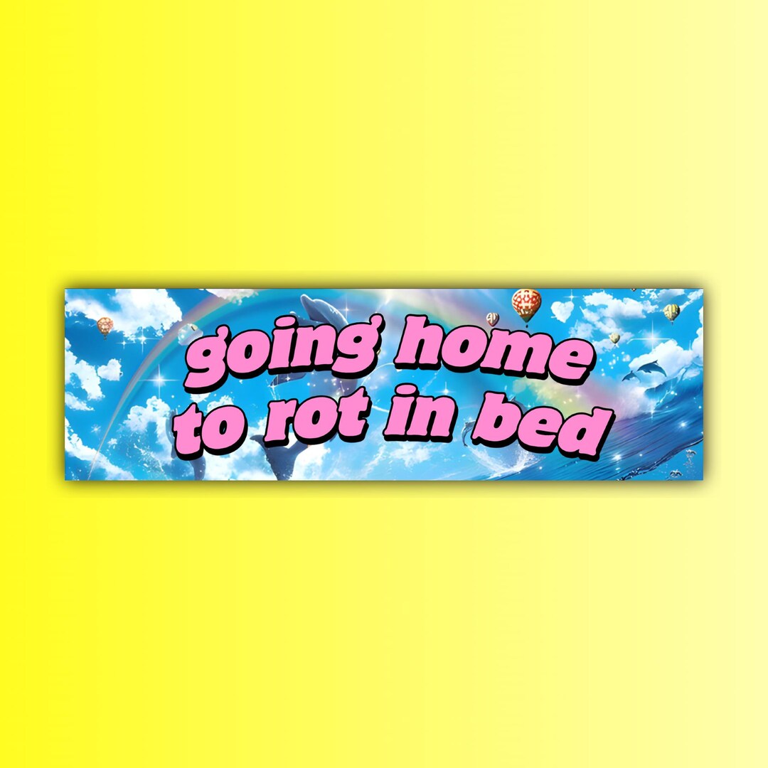Going Home to Rot in Bed Bumper Sticker OR Magnet | Funny Sticker ...
