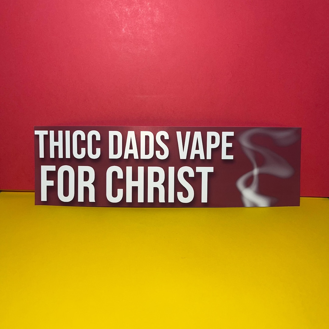Thicc Dads Vape for Christ Bumper Sticker | Meme Sticker | Laptop ...