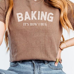 Baking It's How I Hug Shirt | Comfort Colore Tee Funny Baker T-shirt ...