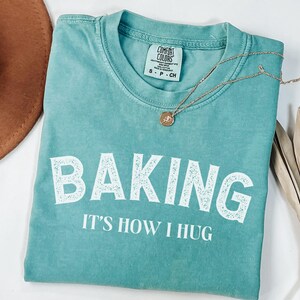 Baking It's How I Hug Shirt | Comfort Colore Tee Funny Baker T-shirt ...