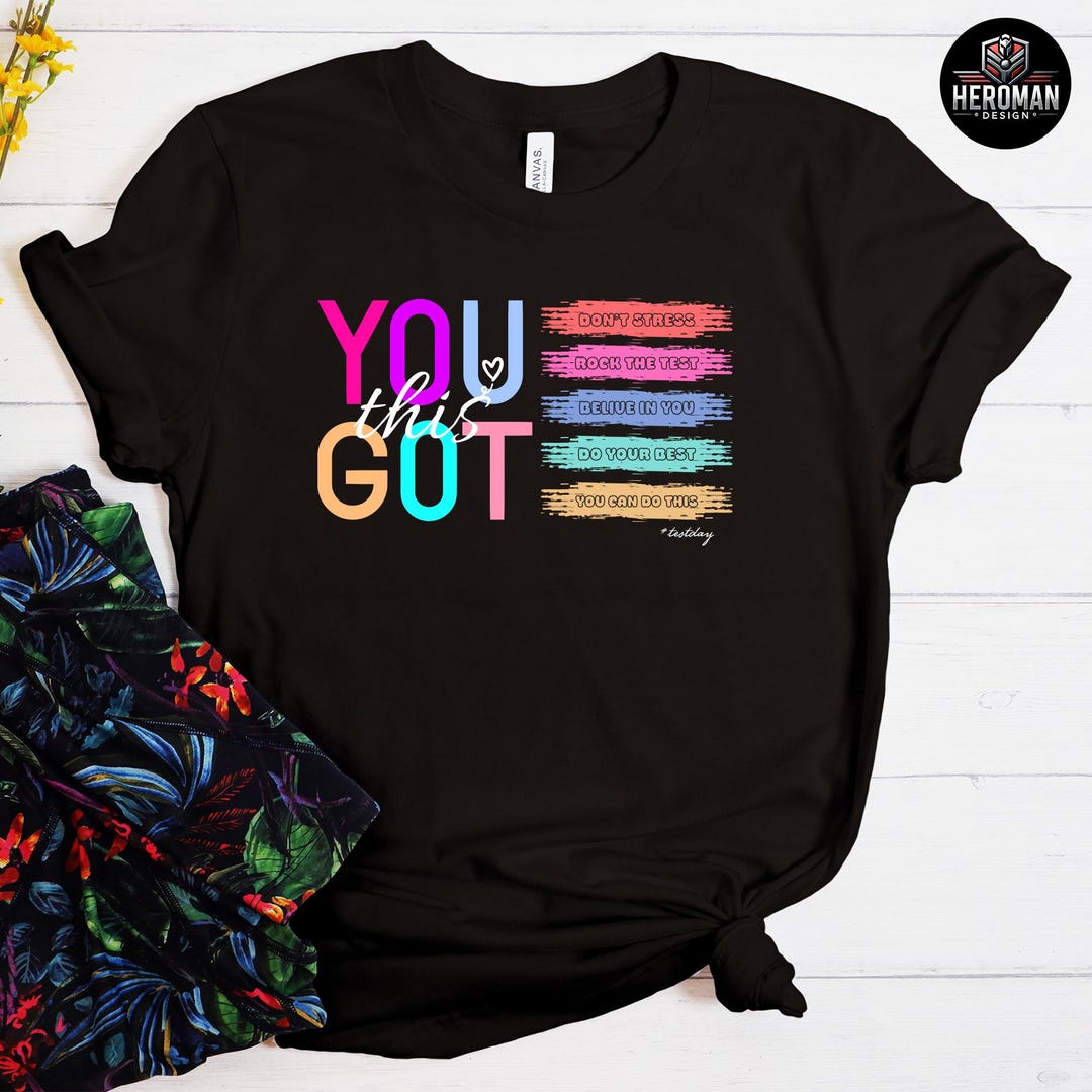 You Got This Shirt, Motivational Quote Tee, Testing Shirt, Teacher ...