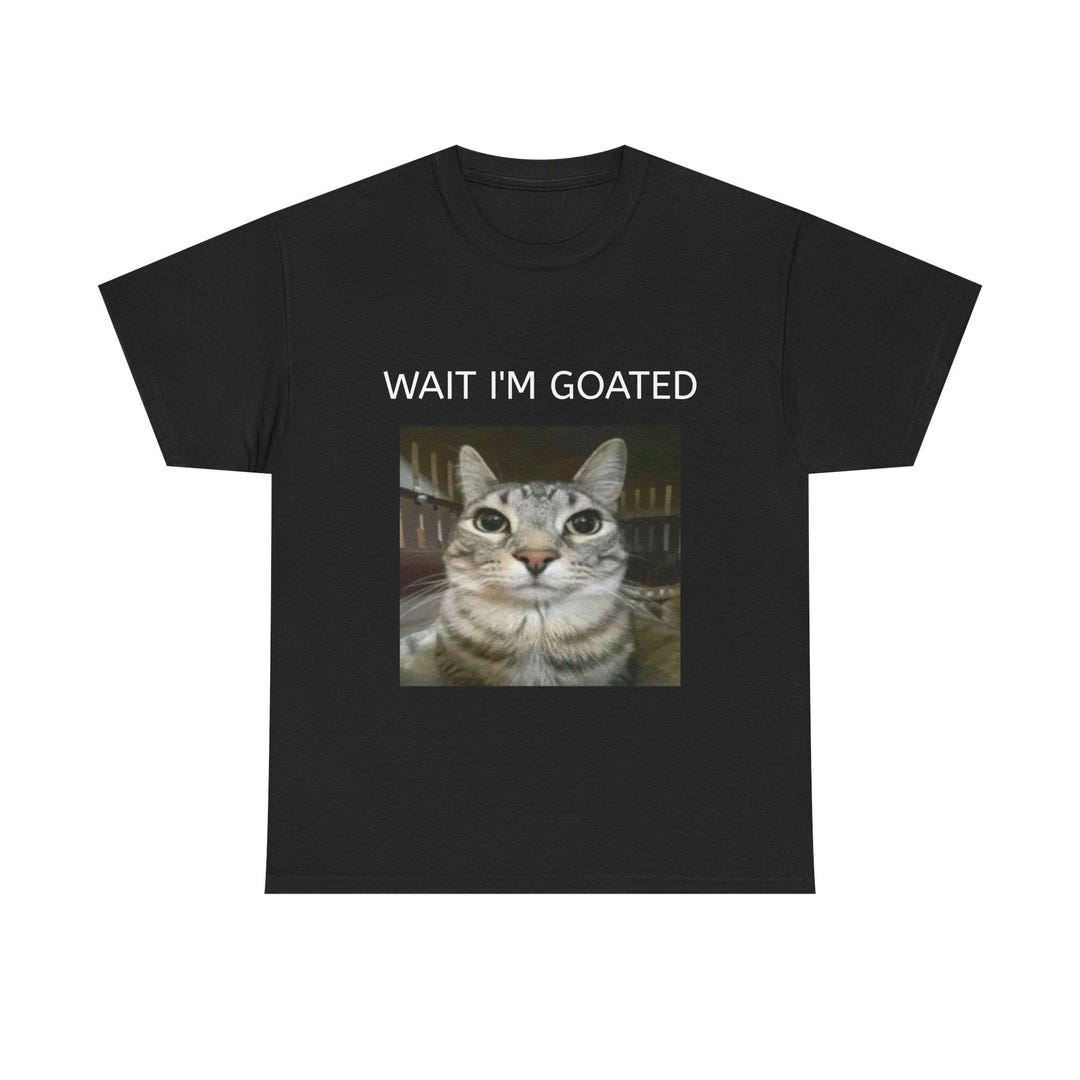 WAIT I'M GOATED Cat Staring Meme Shirt, Funny Vintage Graphic Tee - Etsy