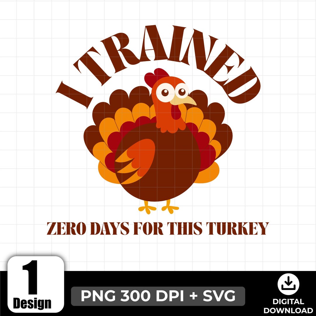 I Trained Zero Days for This Turkey Svg Png (digital Download) - Etsy