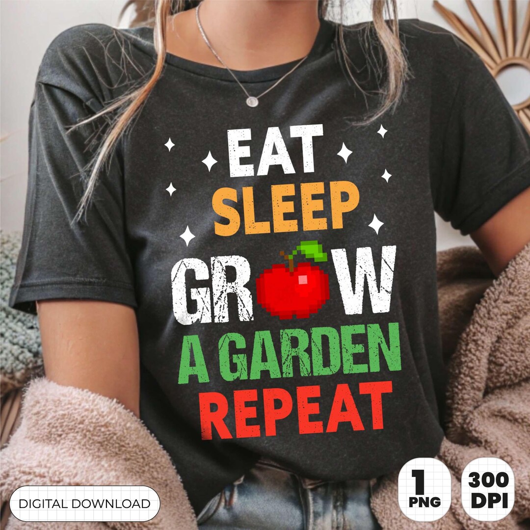 Eat Sleep Grow A Garden Repeat PNG: Funny Gamer Design (digital ...