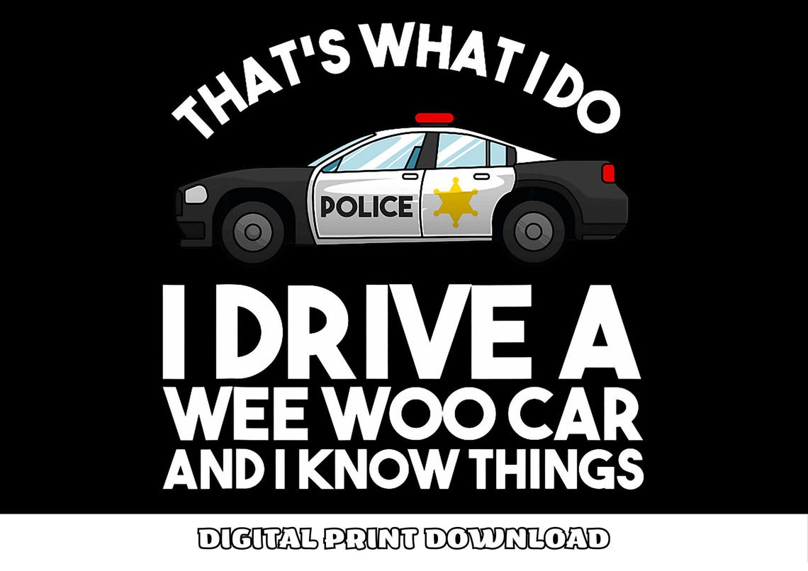 File PNG That's What I Do I Drive A Wee Woo Car and I Know Things - Etsy
