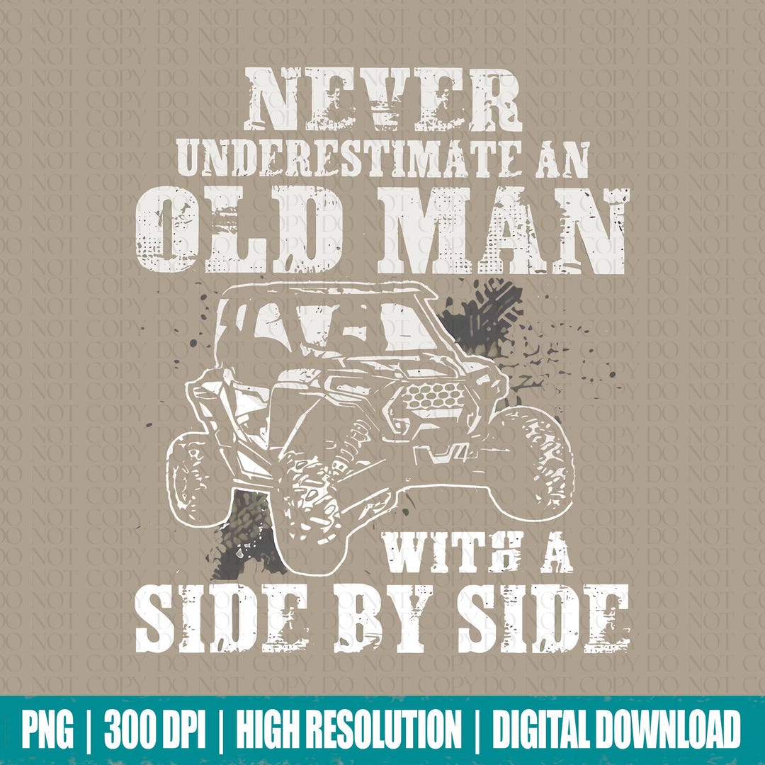 Side by Side PNG, Never Underestimate an Old Man, UTV Off-road ...