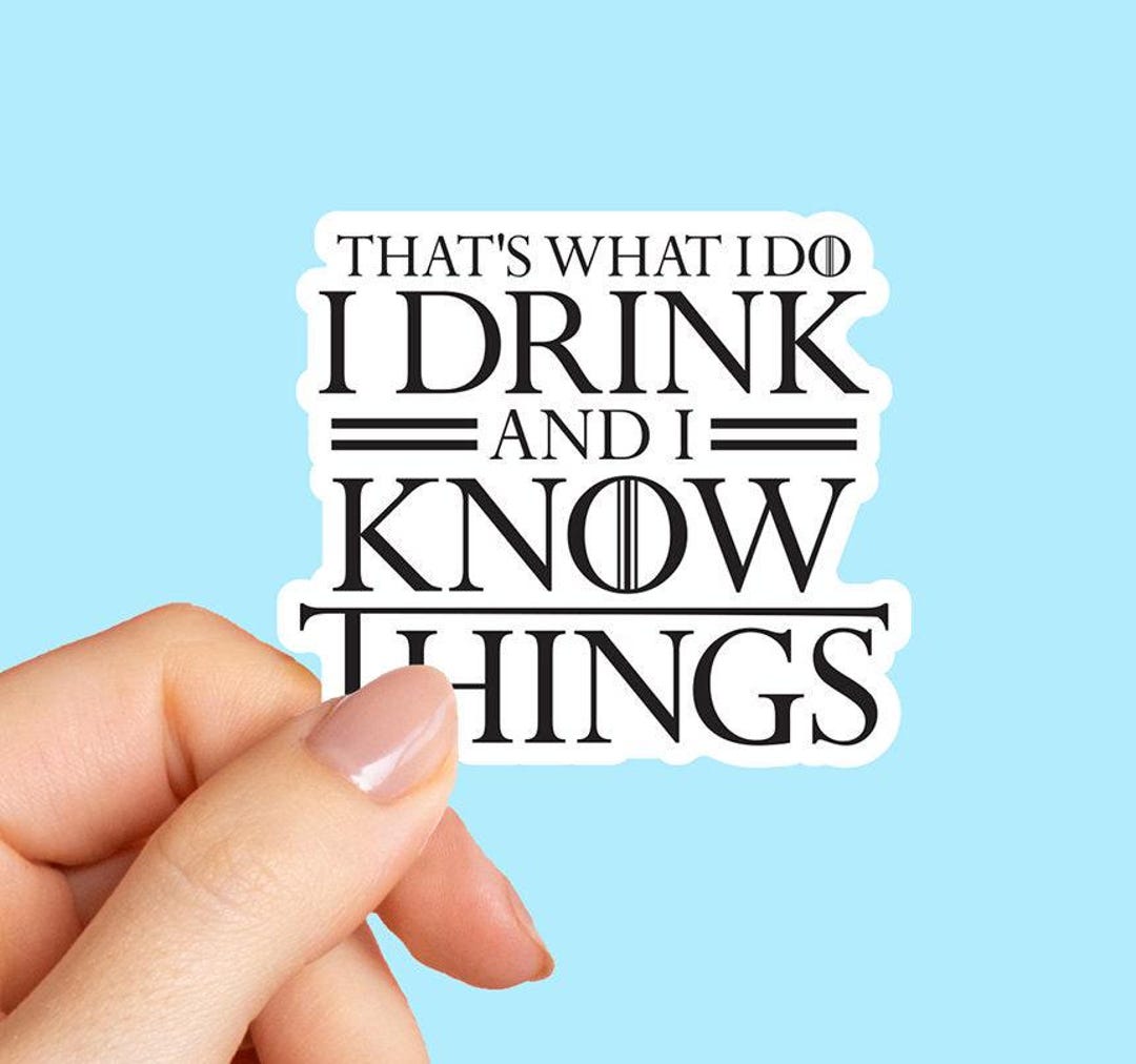 That's What I Do I Drink and I Know Things, Best Friend Gift, Quote ...