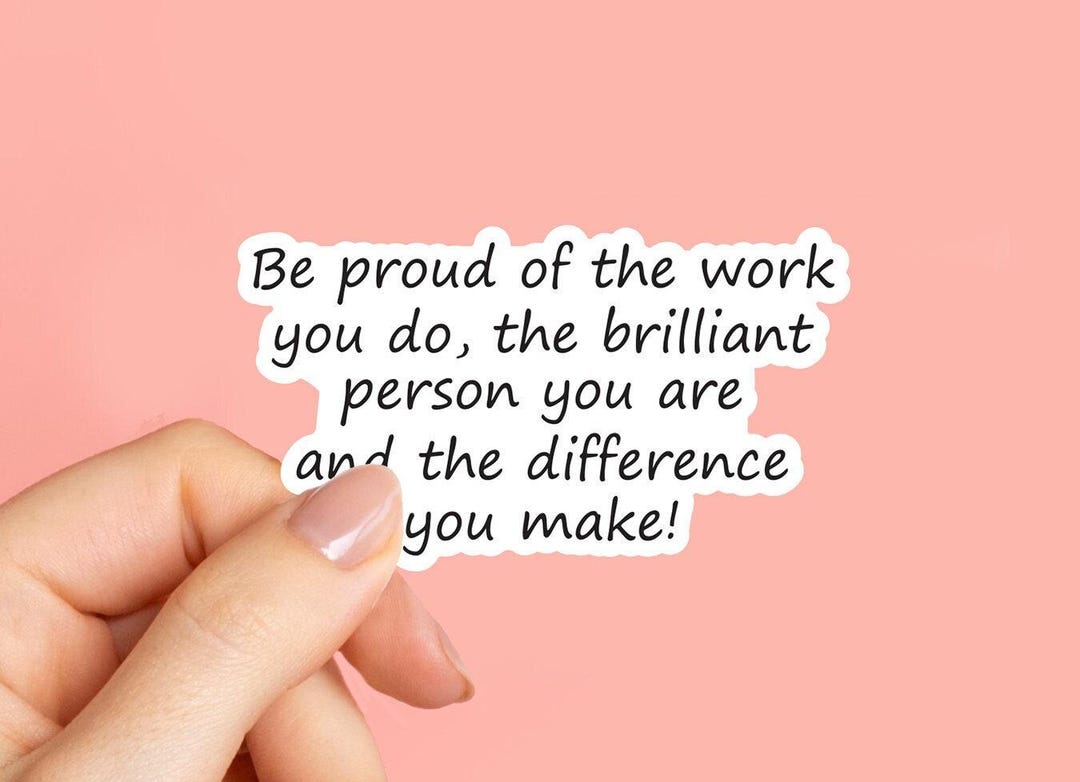 Be Proud of the Work You Do, Positive Quote Stickers, New Job Gift ...
