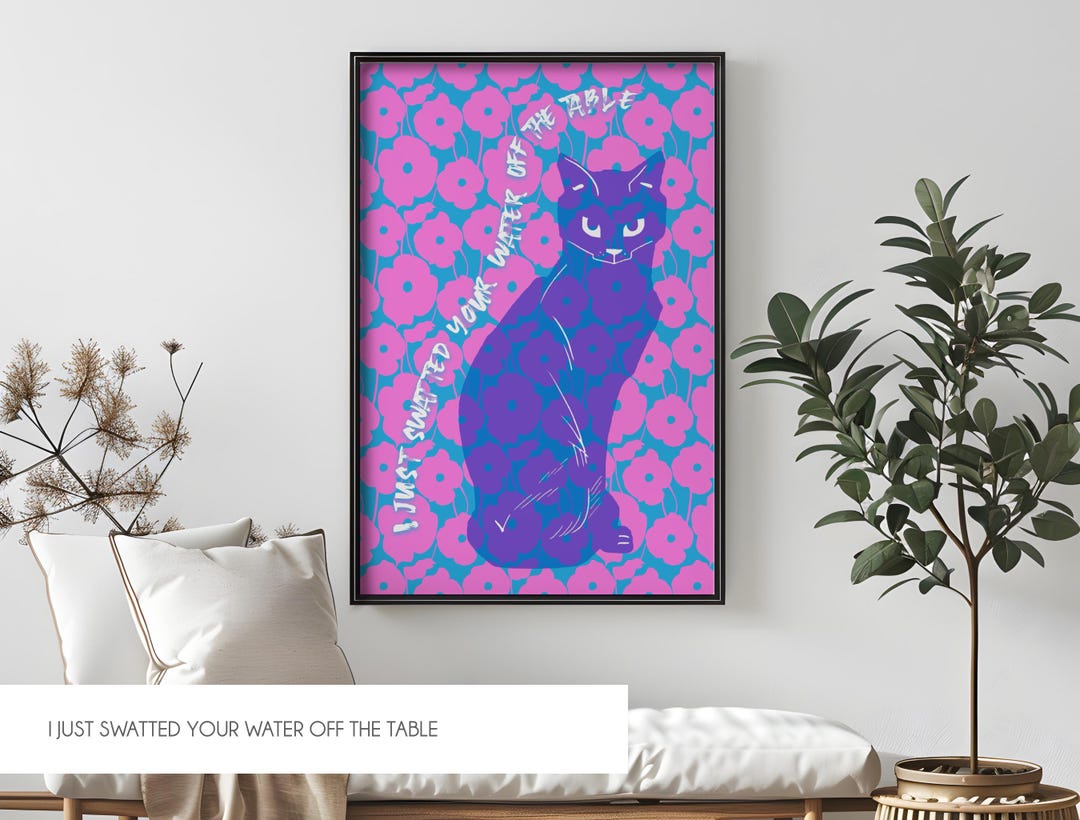 I Just Swatted Your Water off the Table Cat Art Print Funny Cat Poster ...