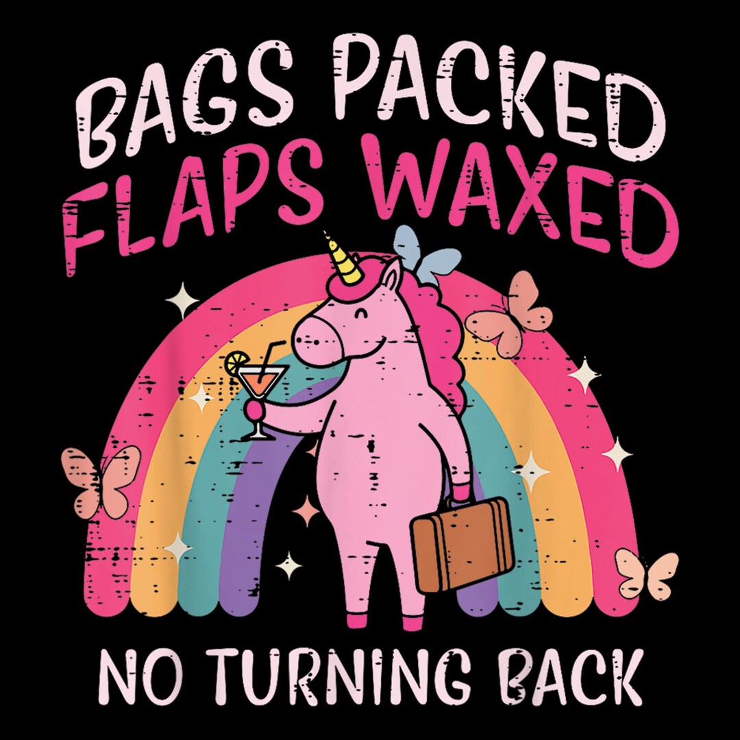 Bags Packed Flaps Waxed PNG | Funny Unicorn Girls Trip Design | Sassy ...