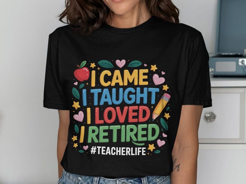 I Came I Taught I Loved I Retired PNG, Colorful Teacher Retirement ...