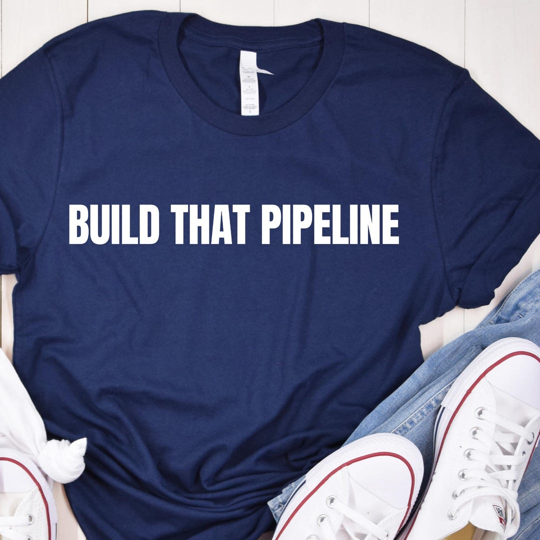Build That Pipeline, FREE SHIPPING, Tee Shirt, Pro-trump, Women's, Men ...