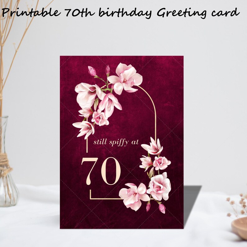 Still Spiffy at 70 Birthday Card Printable Burgundy Floral Milestone ...