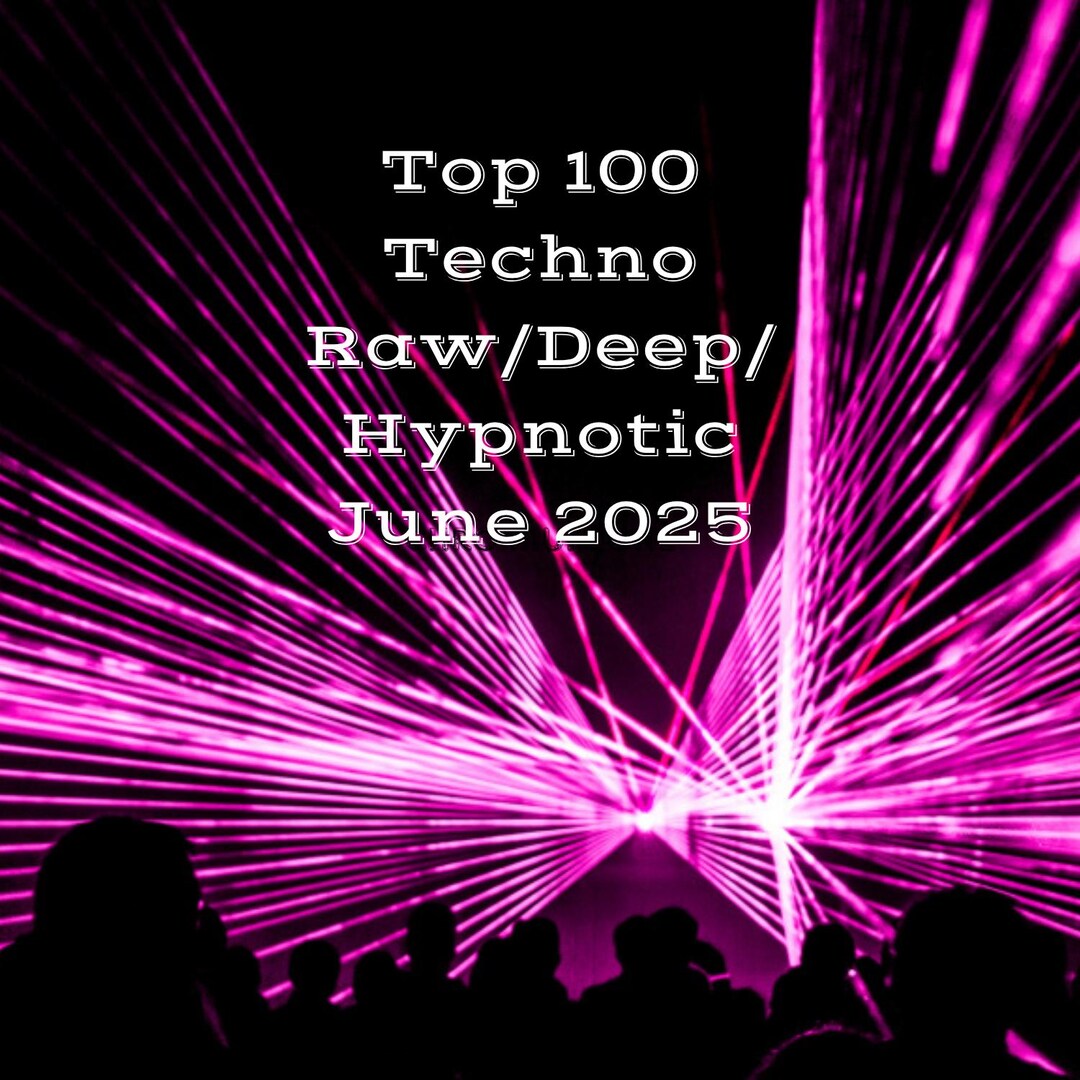 Techno Raw/deep/hypnotic Top 100 June 2025 (MP3 Format 320kbps) 100 ...