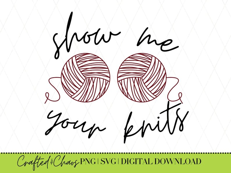 Knitting SVG PNG, Knitting Digital File, Show Me Your Knits Svg Png ...
