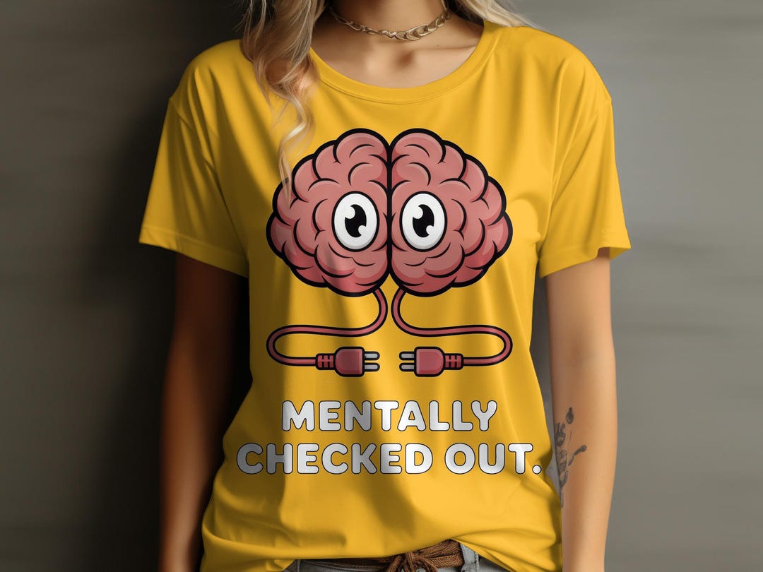 Mentally Checked Out Brain T-shirt, Funny Sarcastic Tee - Etsy